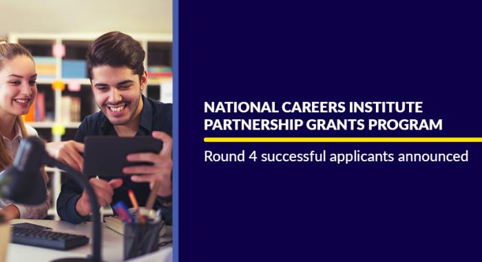 National Careers Institute Partnership Grants program Round 4 projects ... National Careers Institute Partnership Grants program Round 4 projects ...